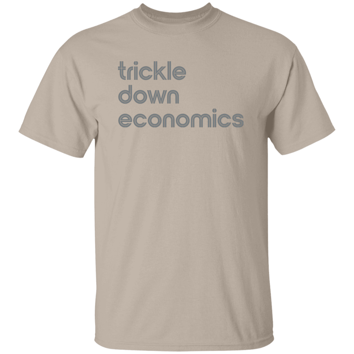 "Trickle-down economics." Mens T-shirt | BetterSaid.co